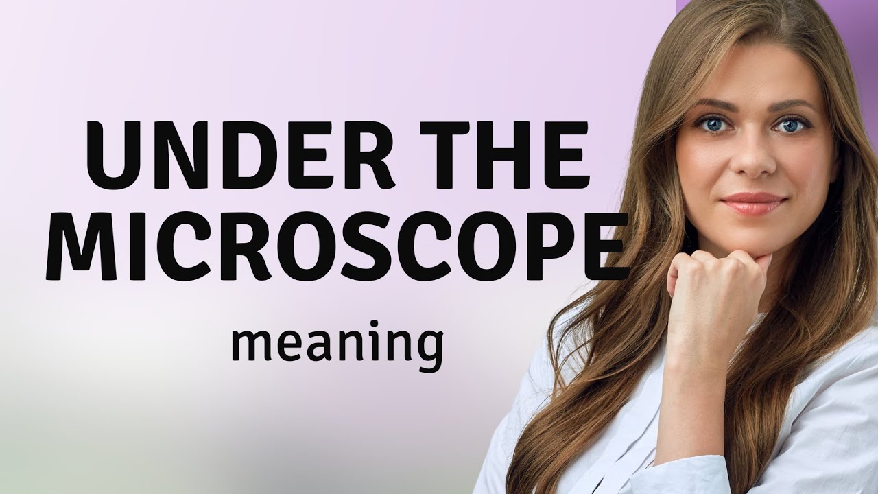 Exploring the Phrase "Under the Microscope" - YouTube
