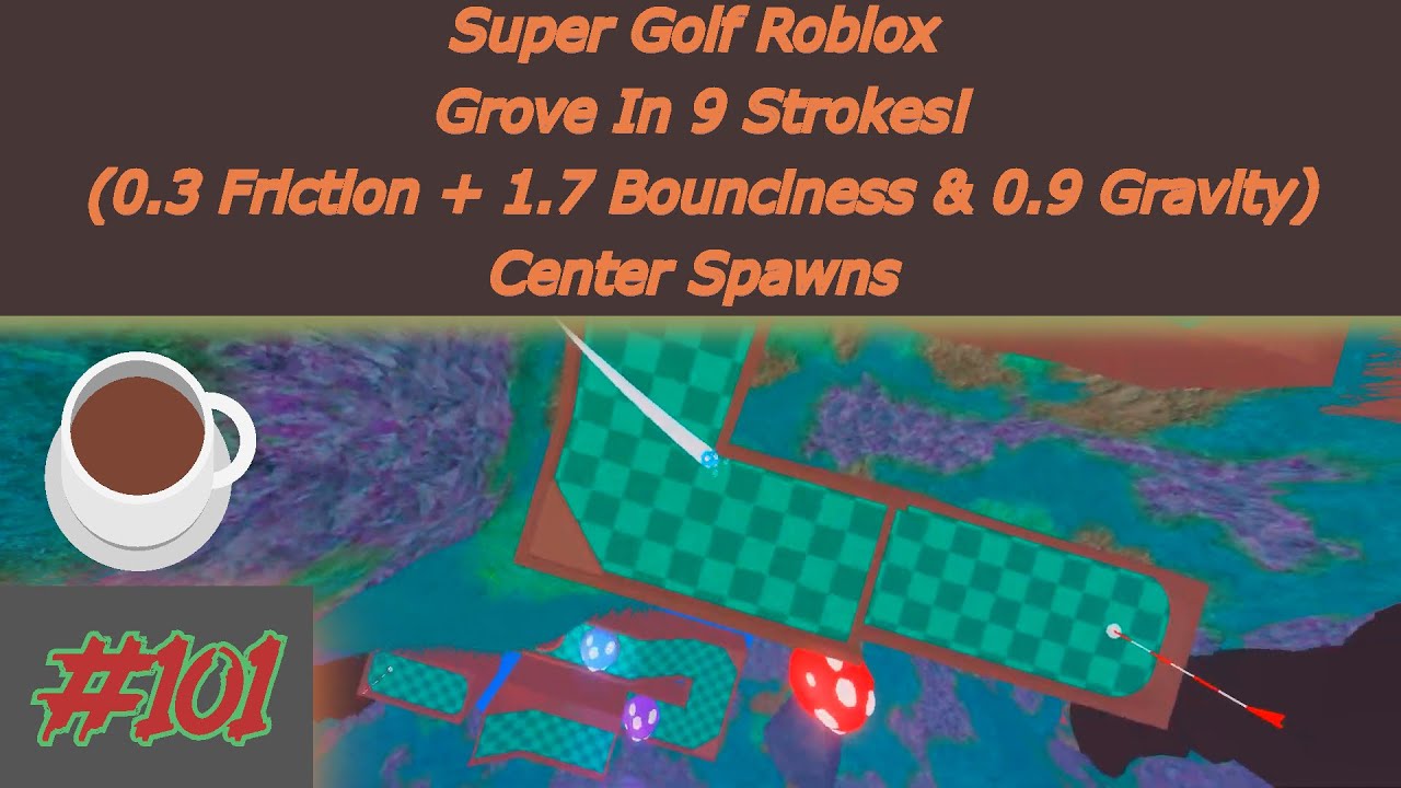 Super Golf Roblox - Grove In 9 Strokes! (0.3 F + 1.7 B & 0.9 G) #101 ...