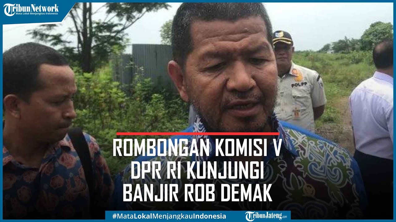 Rombongan Komisi V DPR RI Kunjungi Banjir Rob Demak, Akui Tak Bisa ...