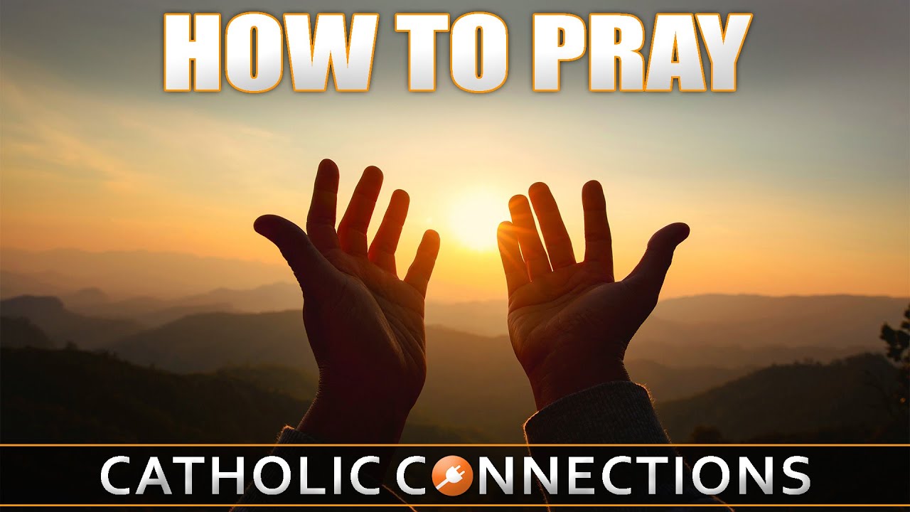 How To Pray | Catholic Connections - YouTube