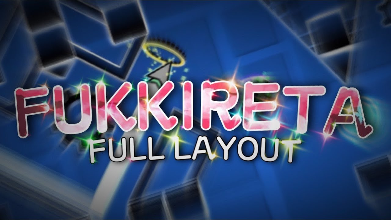 Fukkireta FULL Layout by Me and LegC (Upcoming extreme demon??) - YouTube