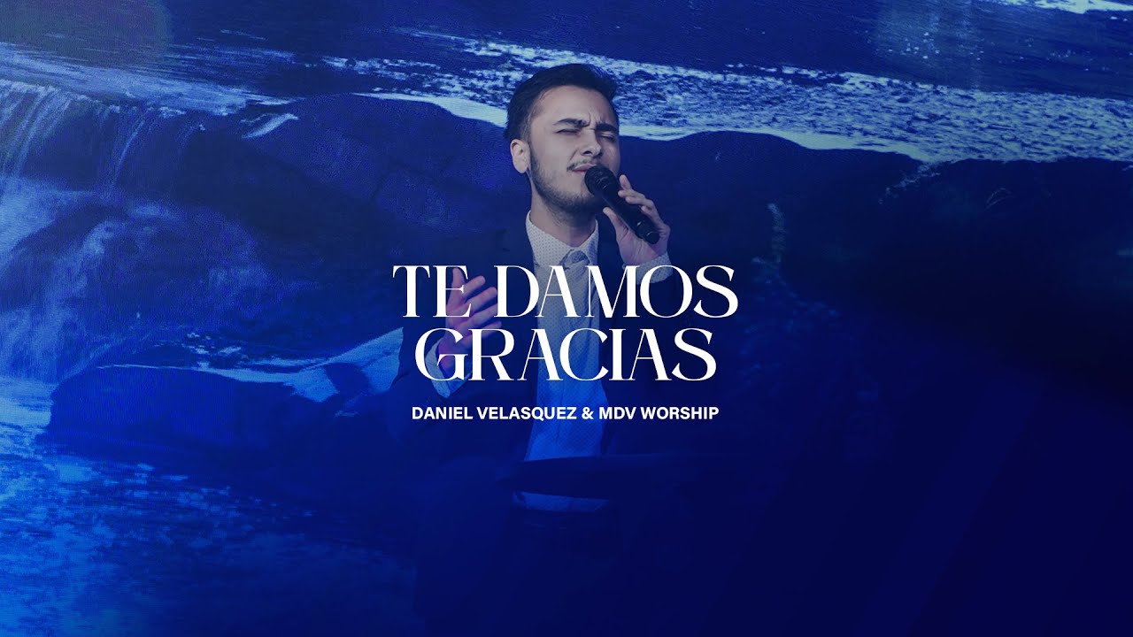 Daniel Velasquez & MDV Worship - Te damos gracias - YouTube