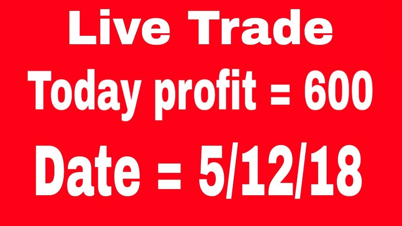 Live trade today profit 600 - YouTube