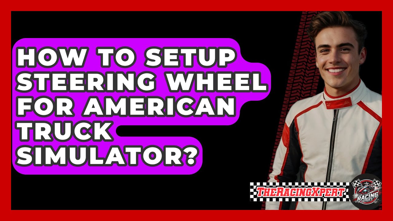 How To Setup Steering Wheel For American Truck Simulator? - The Racing ...