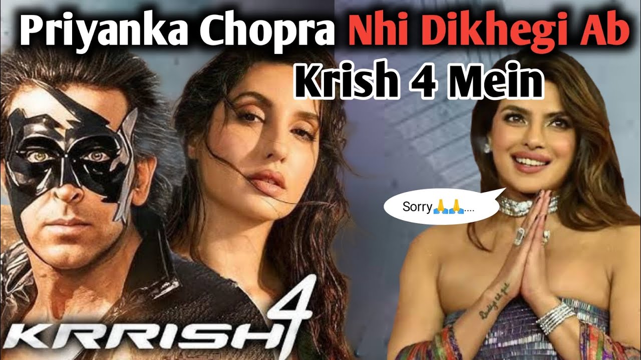 Krish 4 Mein Priyanka Chopra Hogaya Replace Nora Fatehi Se | Krish 4 Big Update | - YouTube