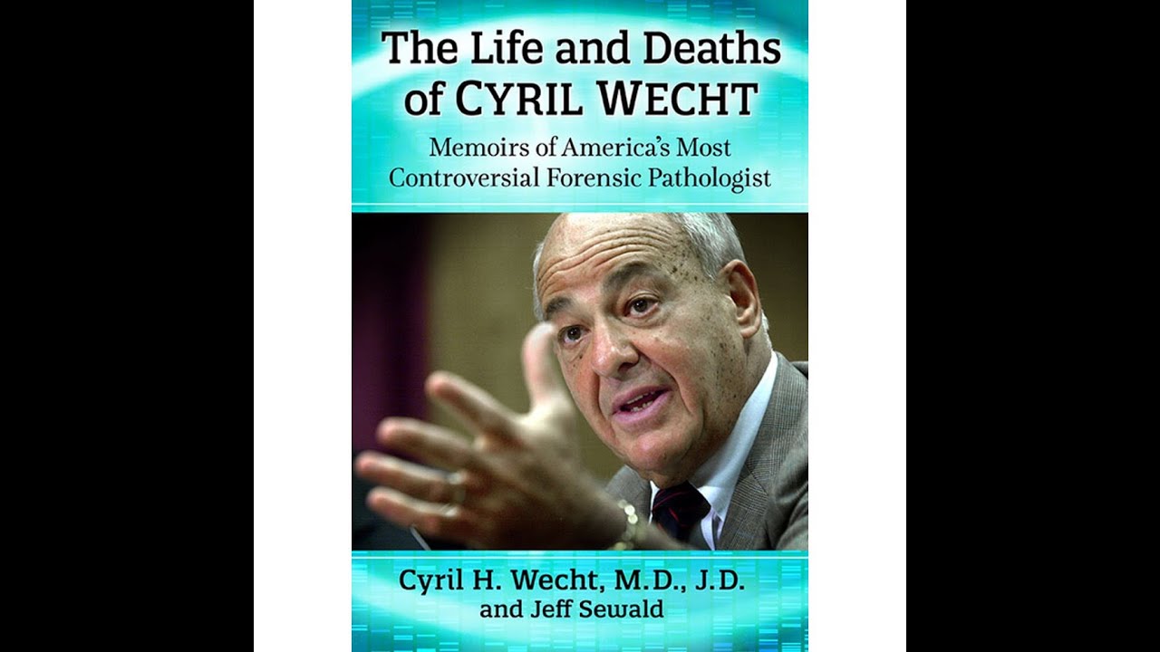 The Life and Deaths of Cyril Wecht: Memoirs of America's Most ...