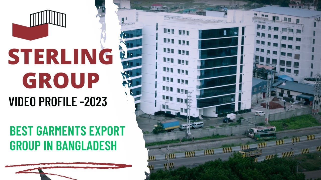 STERLING GROUP UPDATE VIDEO PROFILE 2023 | BEST GARMENTS EXPORT GROUP ...