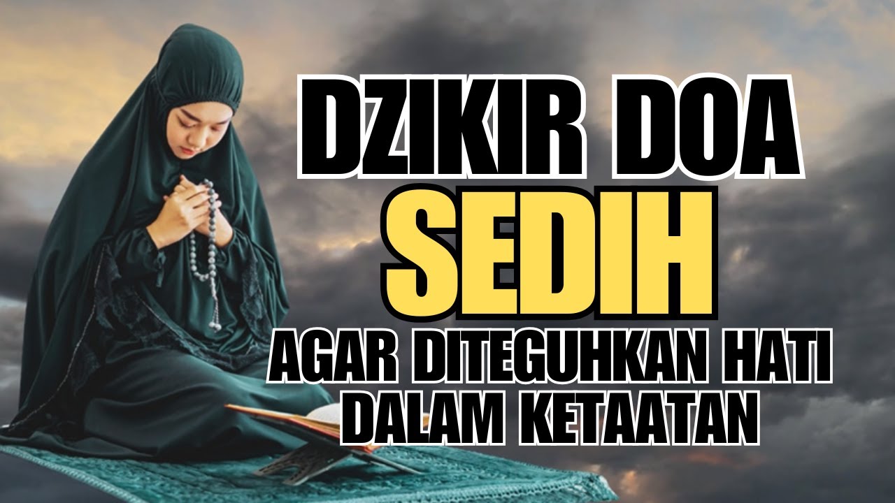 MENYENTUH HATI! DZIKIR DOA SEDIH, AGAR DITEGUHKAN HATI DALAM KETAATAN ...