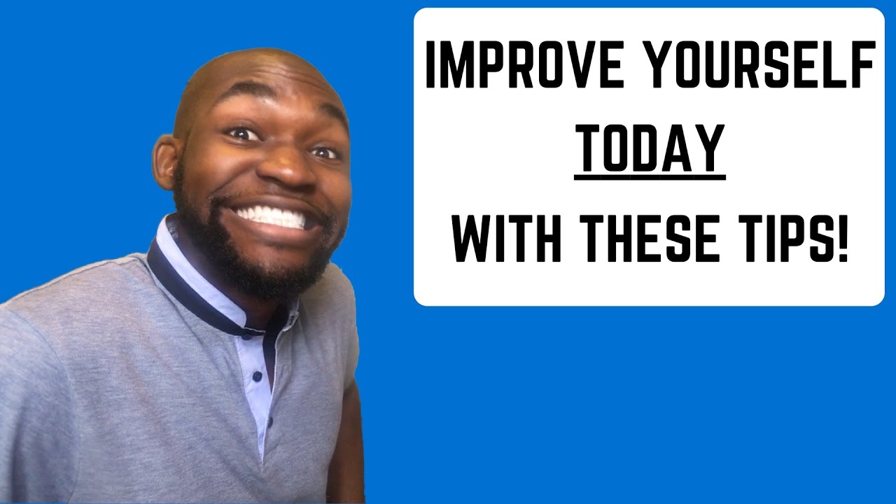 Improve Yourself TODAY With These Tips! - YouTube