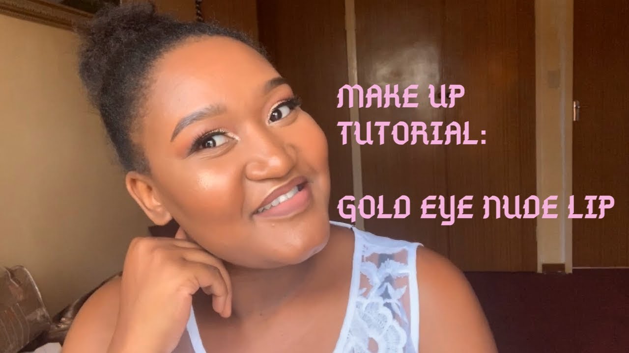 Make Up Tutorial: Gold Eye Nude Lip | Zama Dlamini | South African ...