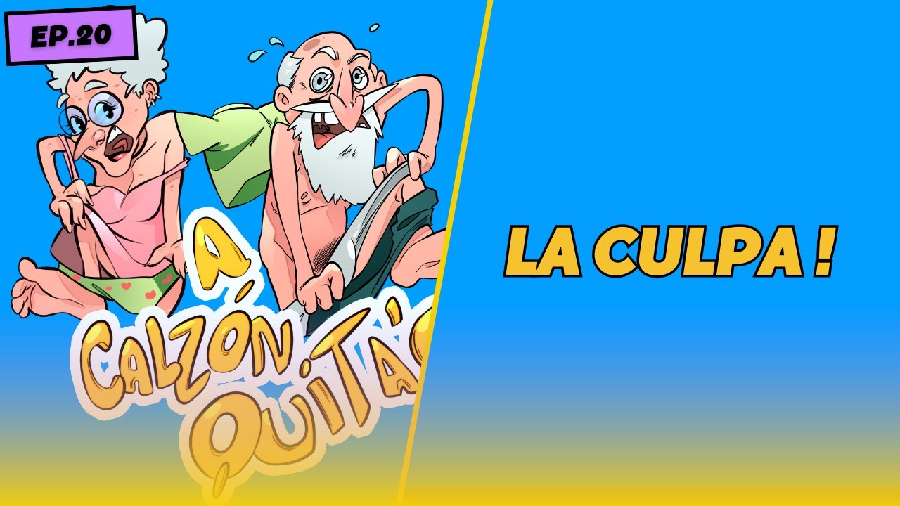 A Calzón Quitado Episodio 20 - La Culpa!! - YouTube