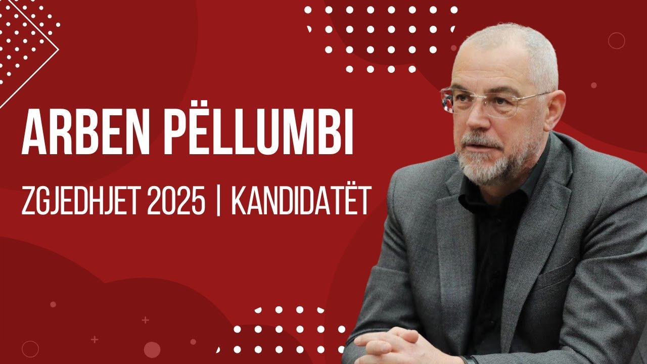 Zgjedhjet 2025 | Kandidatët | Arben Pëllumbi - YouTube
