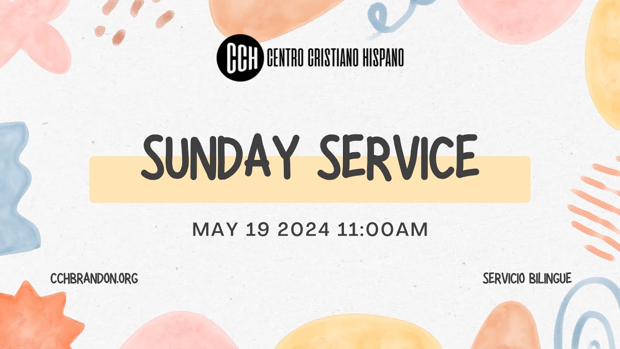 Servicio Dominical / Sunday Service - CCH LIVE - EN VIVO - 10:55 AM 05 ...