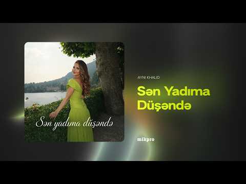 Ayni Khalid – Sən Yadıma Düşəndə (Rəsmi Audio)