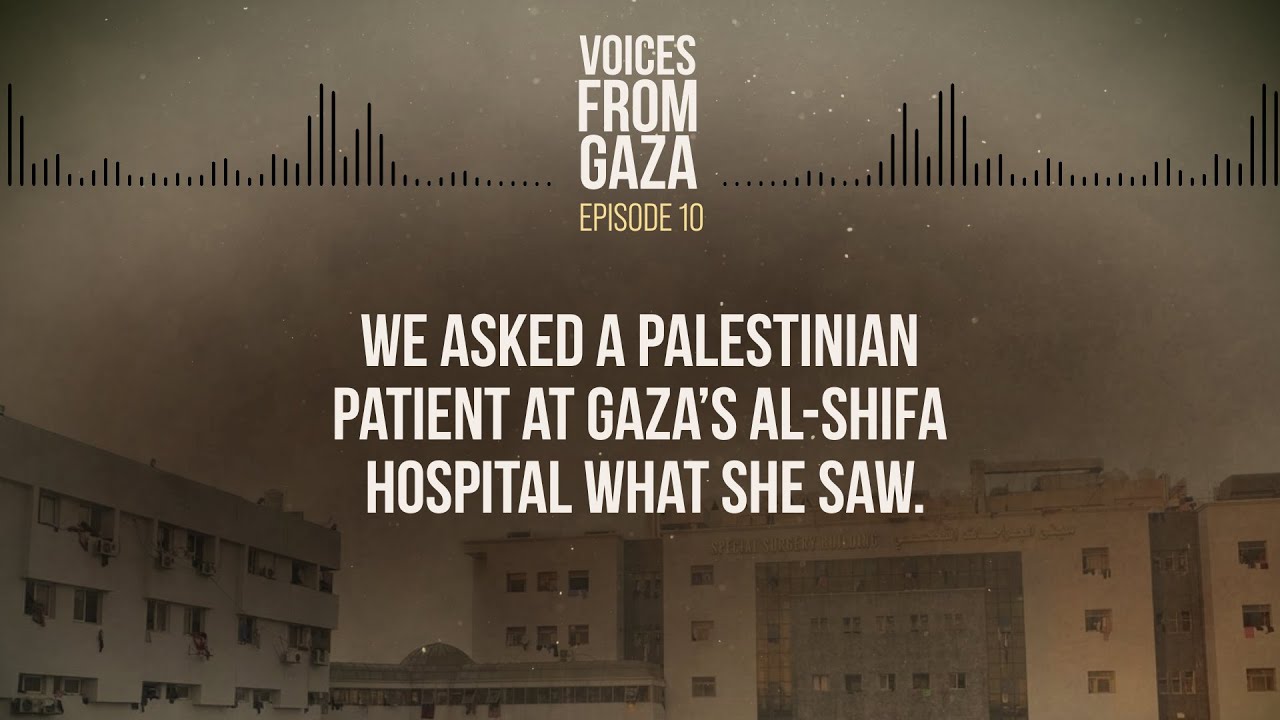 Voice From Gaza Ep. 10: A Palestinian Patient At Gaza's Al-Shifa ...