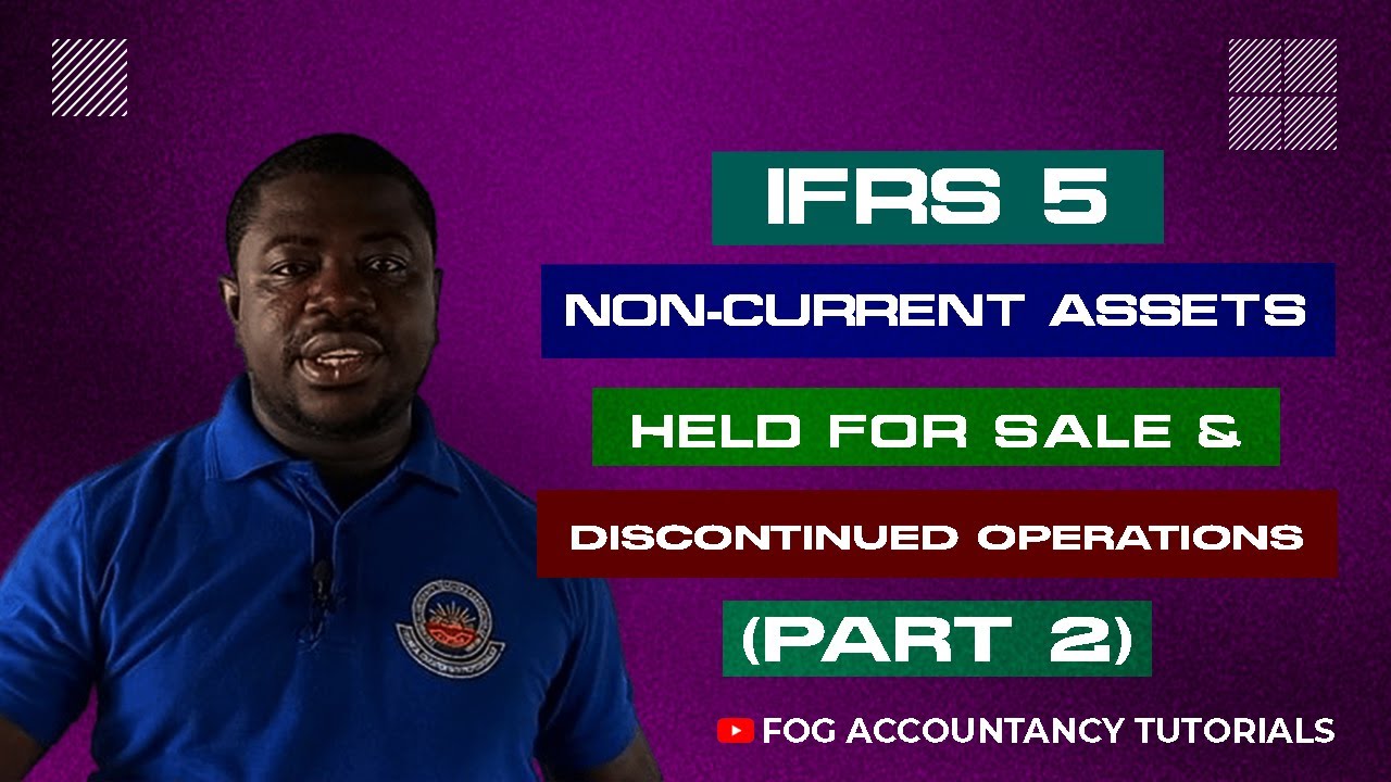 IFRS 5 - NON-CURRENT ASSETS HELD FOR SALE & DISCONTINUED OPERATIONS (PART 2) - YouTube