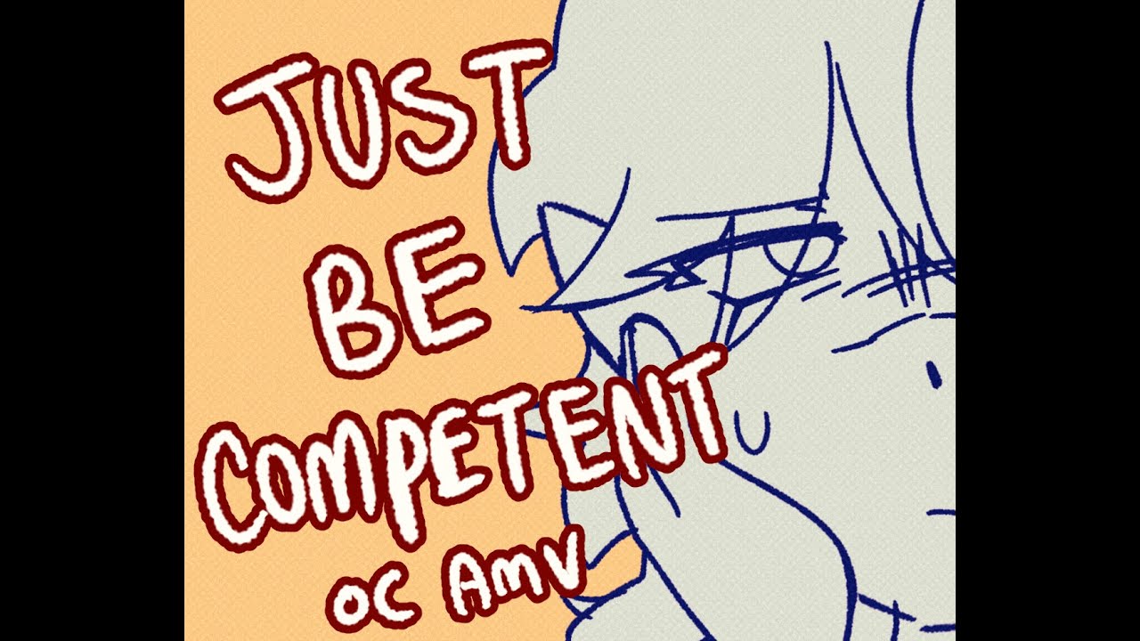 just be competent || oc amv - YouTube Music