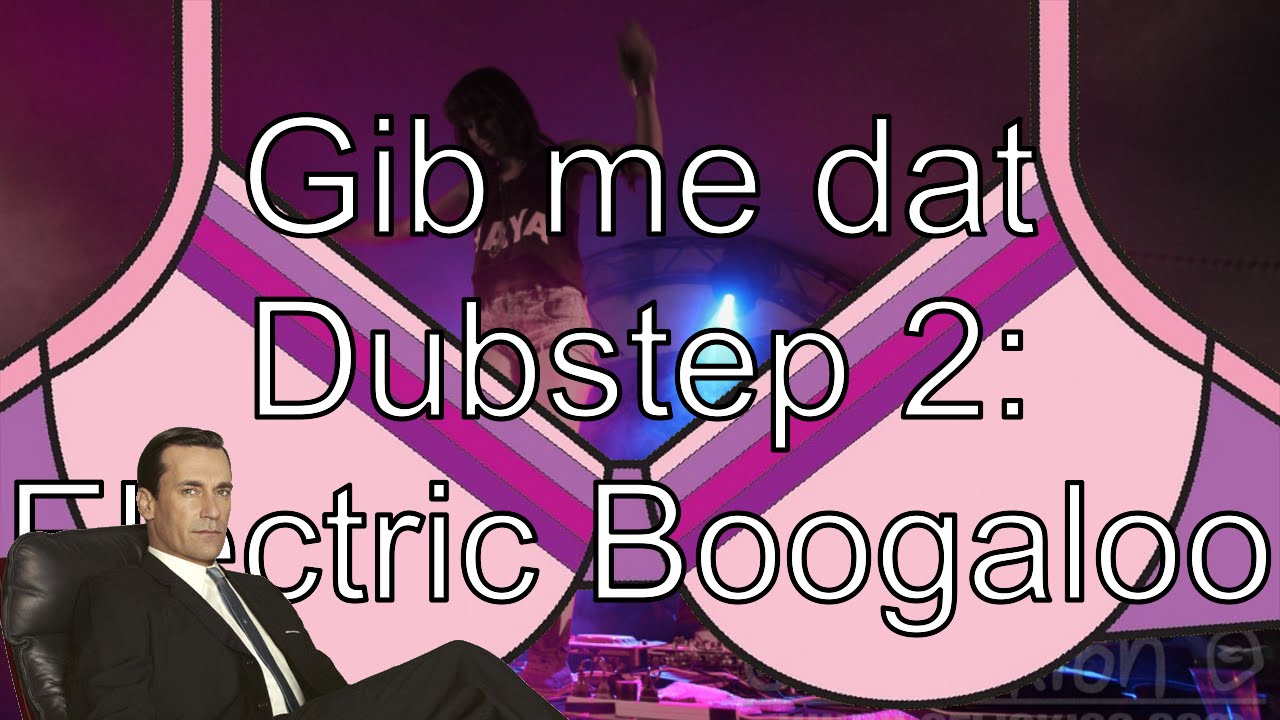 Gib me dat Dubstep 2: Electric Boogaloo - YouTube