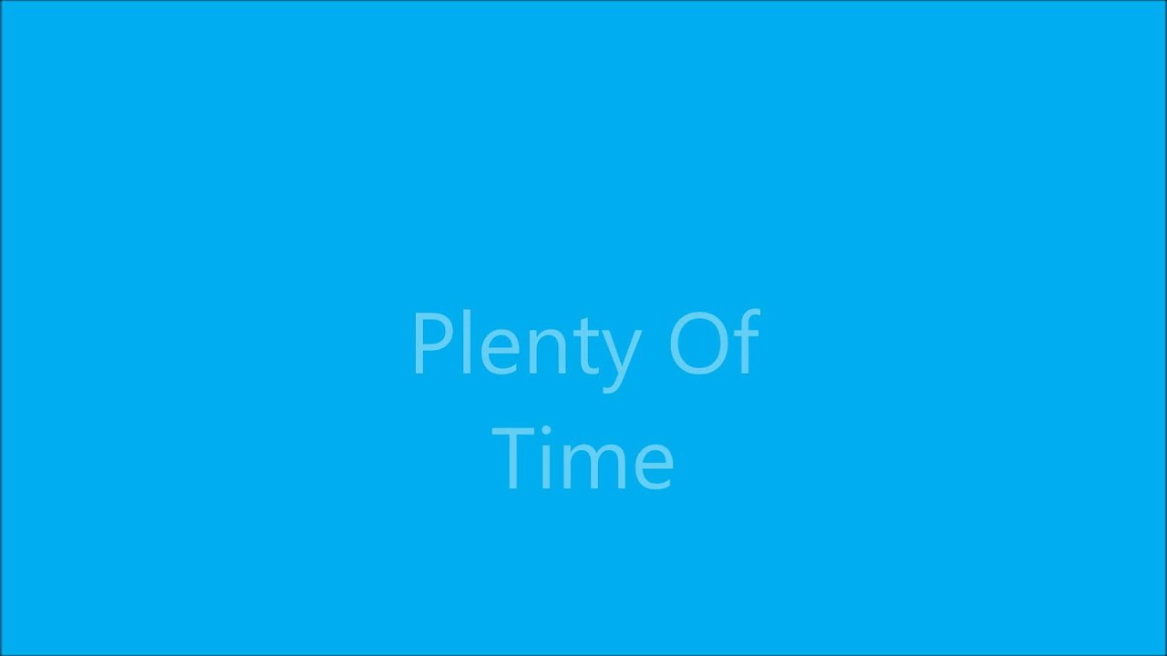 Plenty of Time - YouTube
