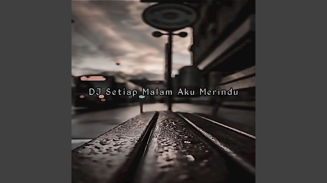 DJ SETIAP MALAM AKU MERINDU - YouTube