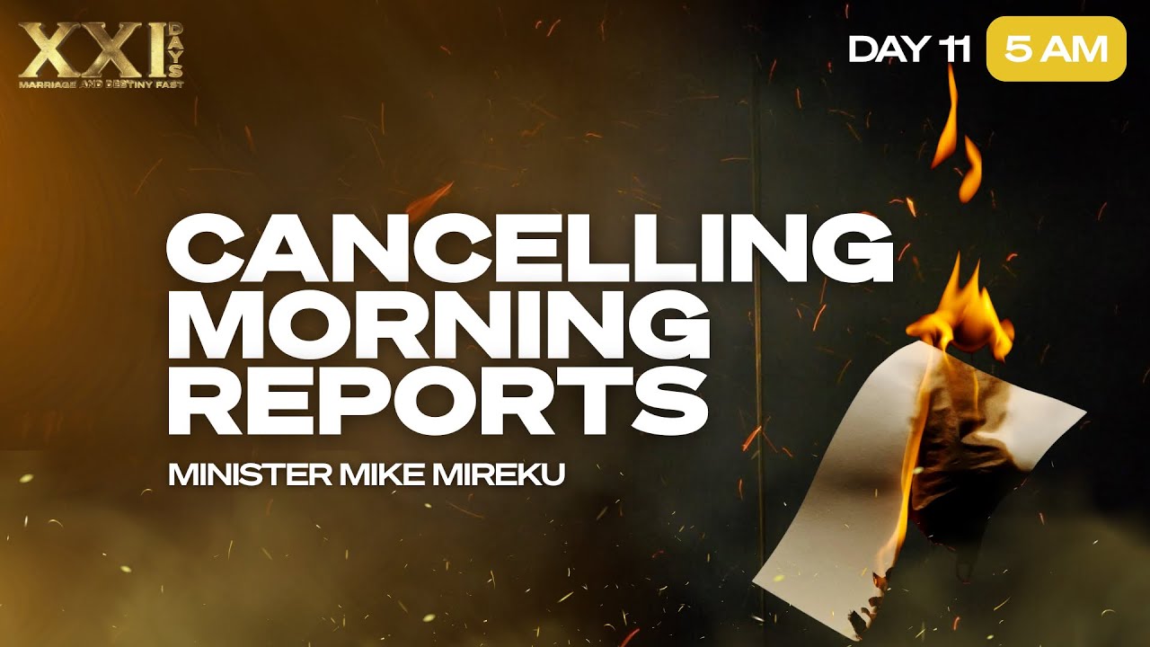 CANCELLING MORNING REPORTS | MIN. MICHAEL MIREKU | DAY 11 - 5AM ...