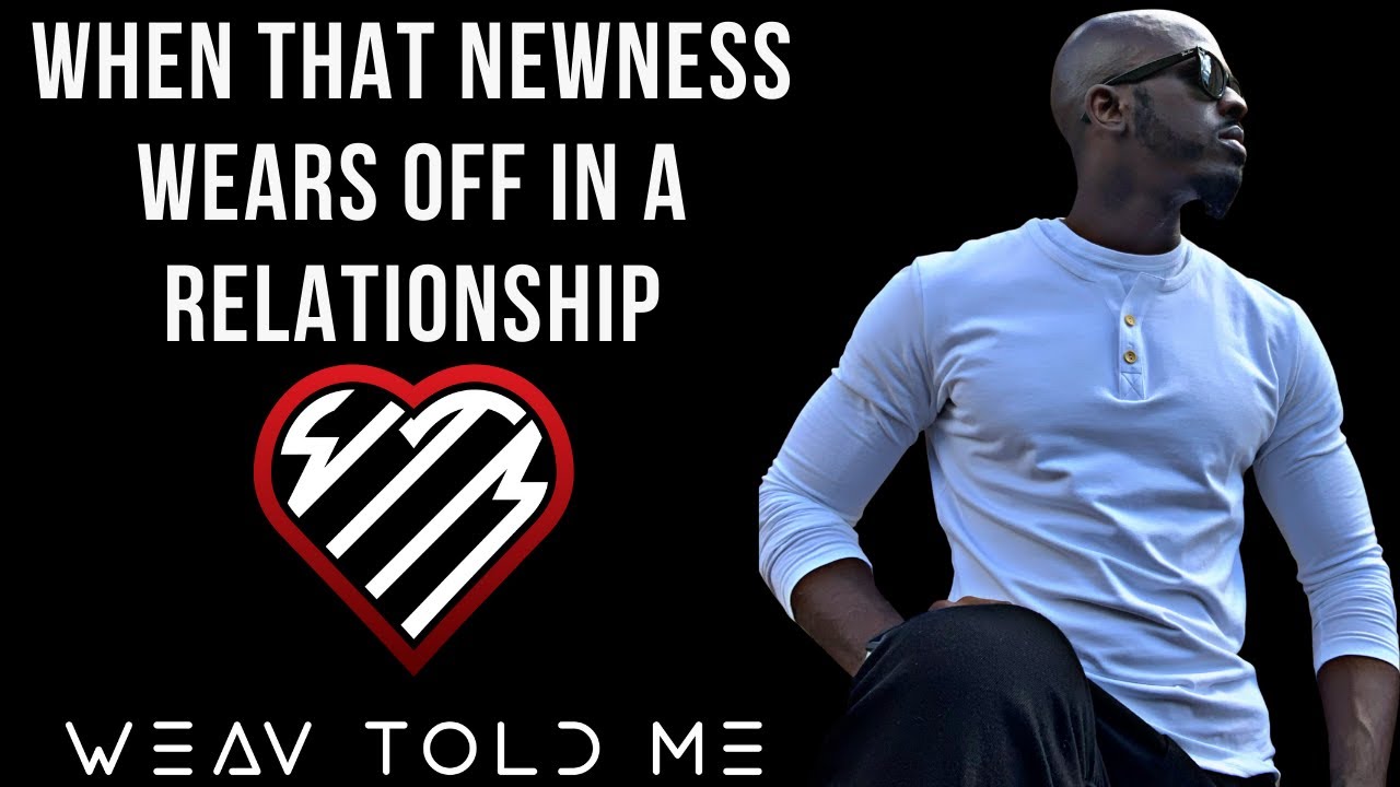 AFTER THAT NEWNESS WEARS OFF IN A RELATIONSHIP | Why Your Relationship ...