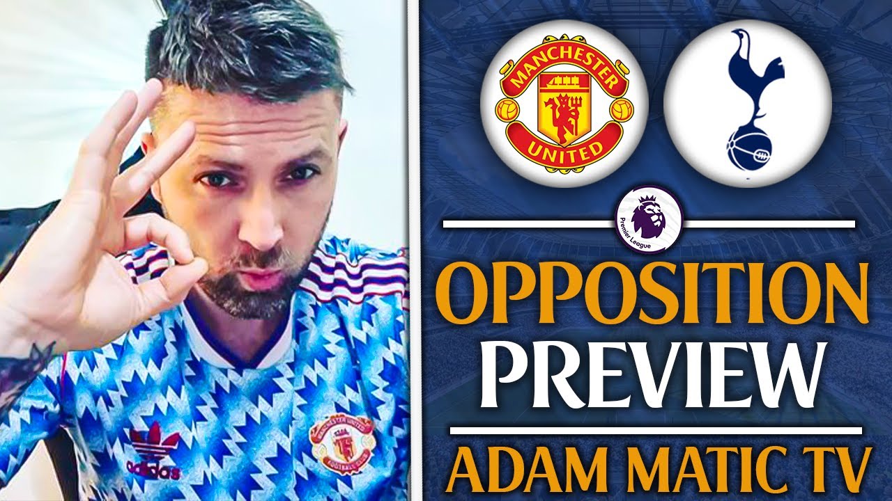 Tottenham Vs Man Utd | Feat. Adam Matic TV [OPPOSITION PREVIEW] - YouTube