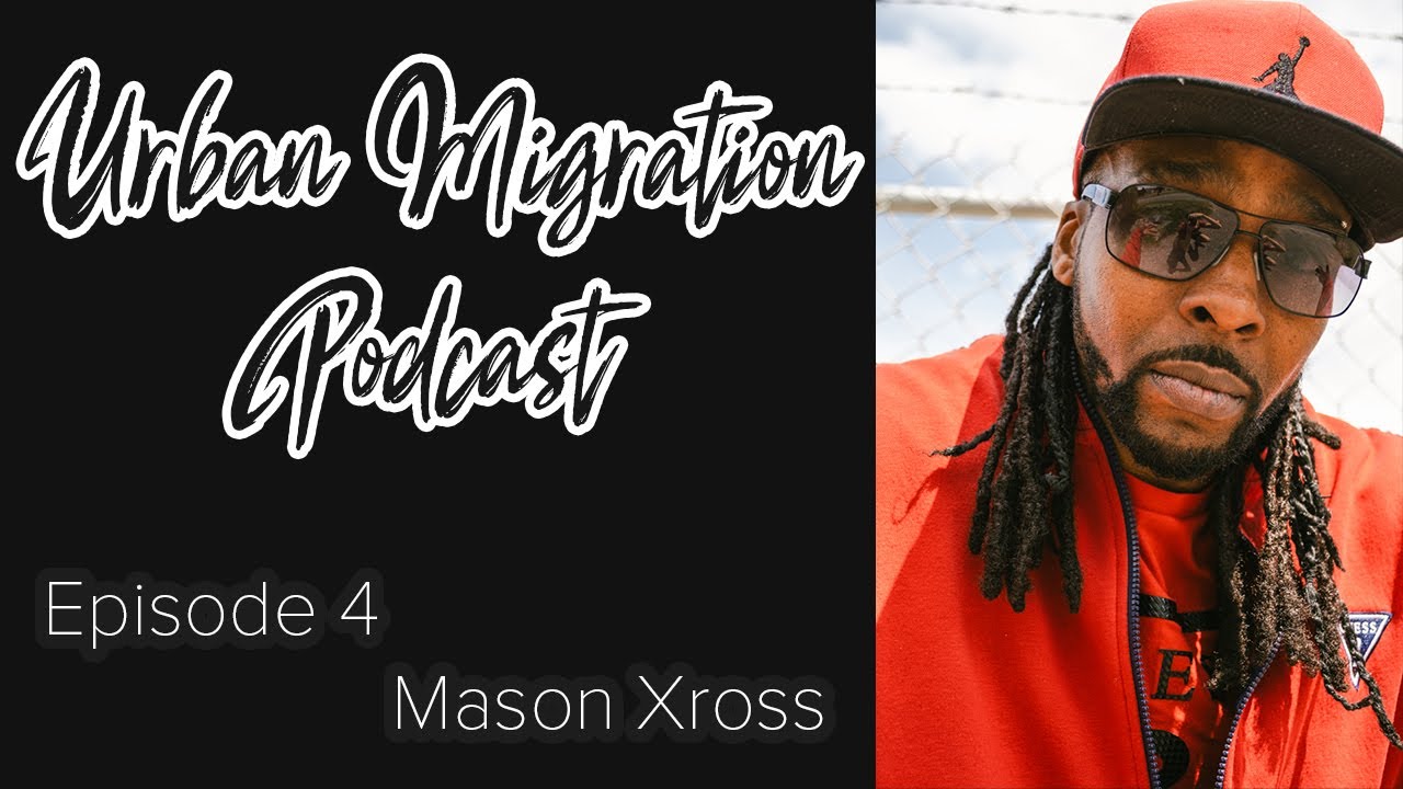 Urban Migration Podcast Episode 4 - featuring Mason Xross - YouTube