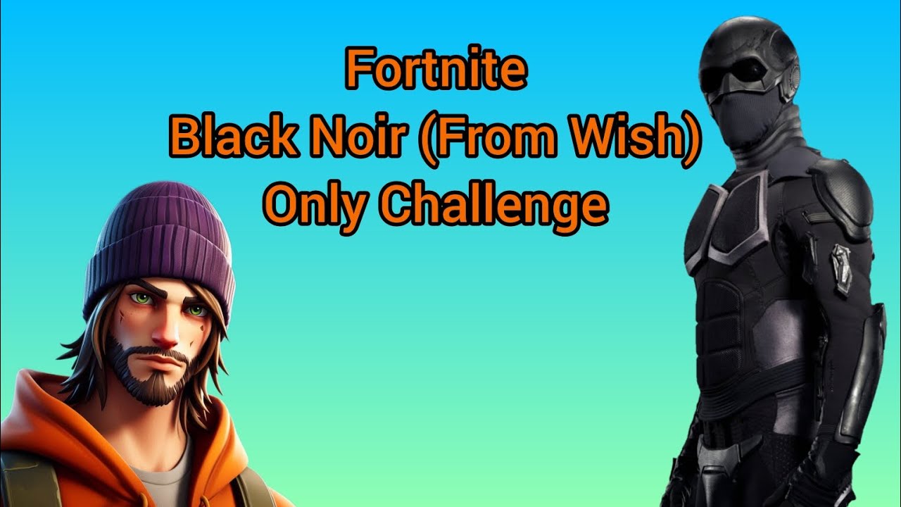 Fortnite: Black Noir (From Wish) Only Challenge - YouTube