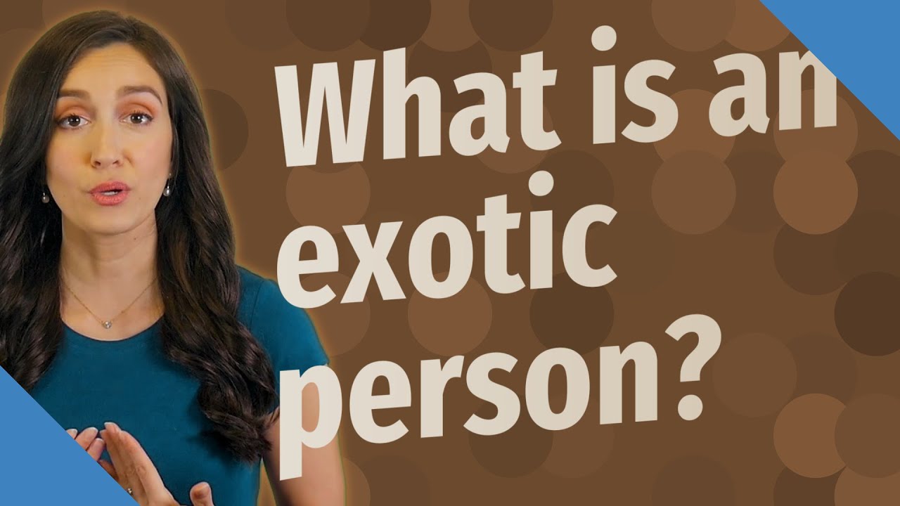 What is an exotic person? - YouTube
