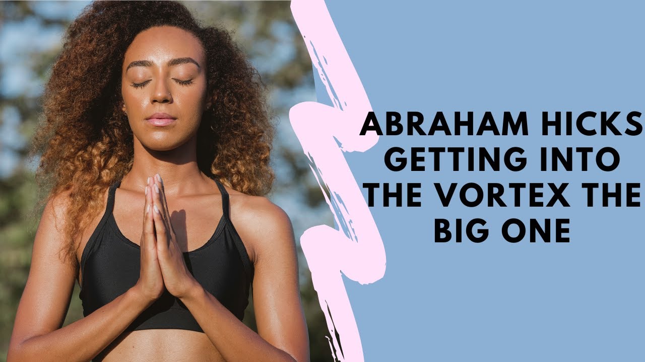 GETTING INTO THE VORTEX THE BIG ONE Esther & Jerry Hicks - YouTube