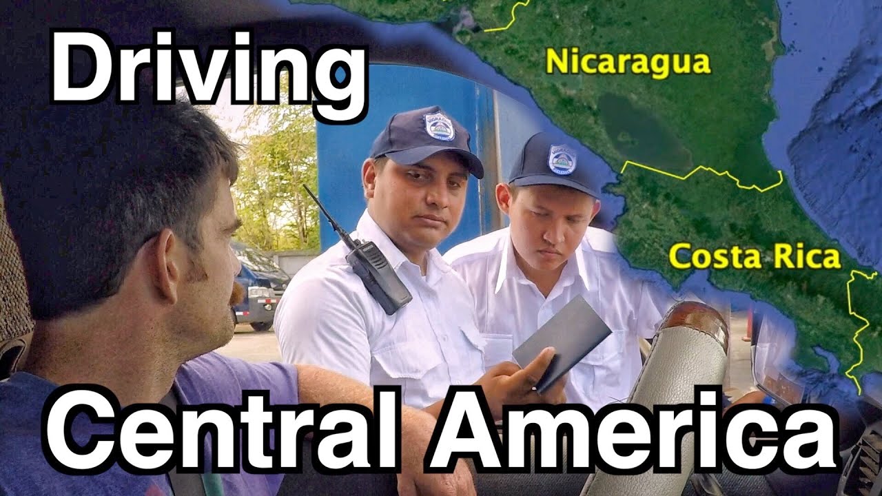 Driving Across Central America Borders | Crossing Nicaragua to Costa ...