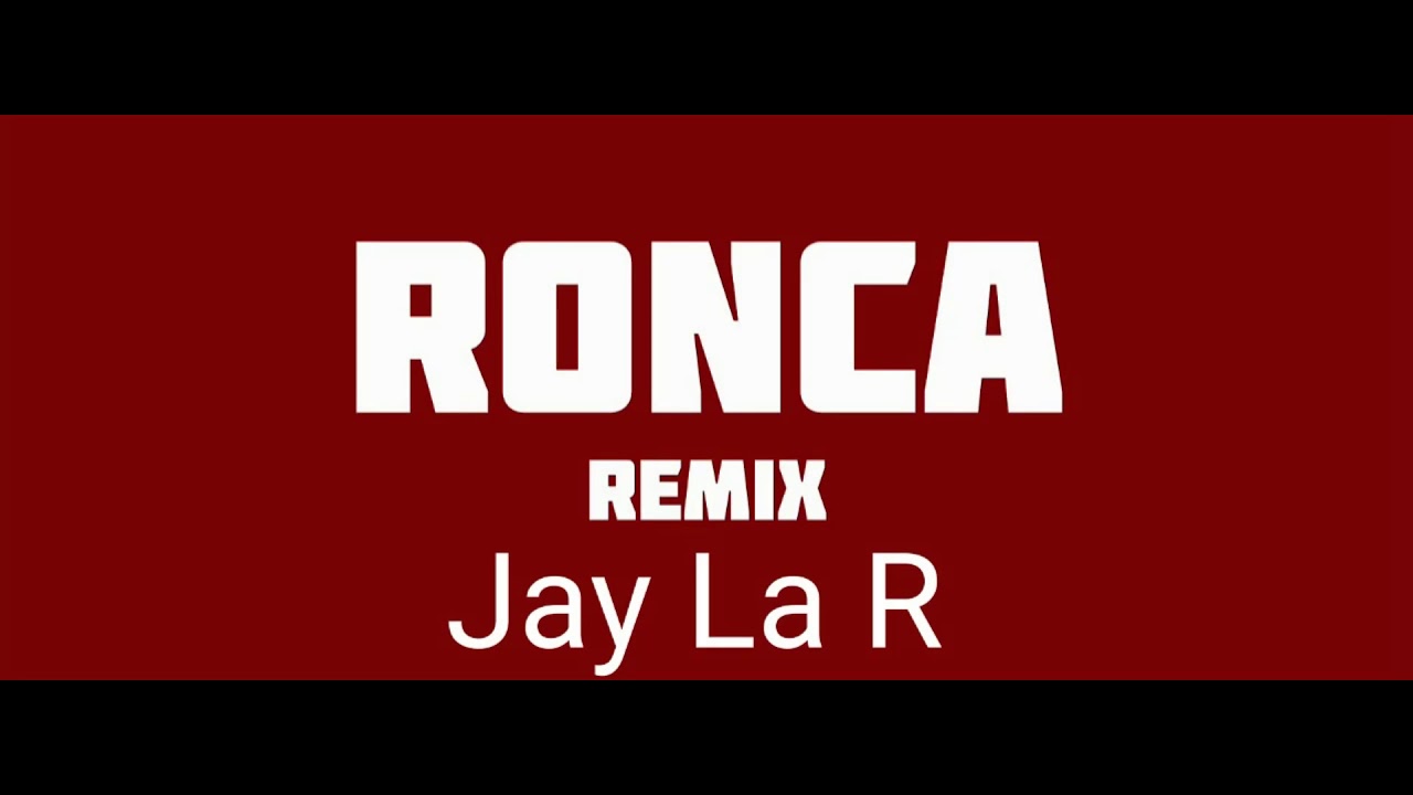 Ronca remix ft Jay La R - YouTube