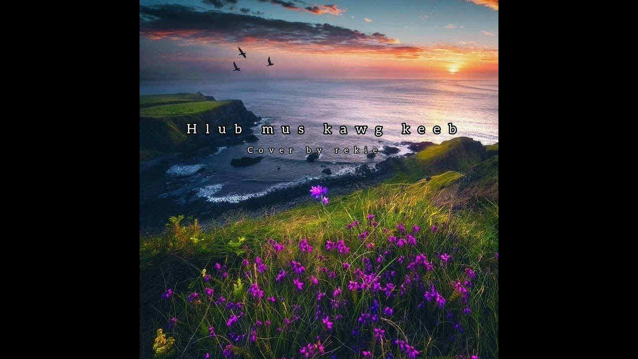 Hlub mus kawg keeb Cover by Kia Yang rekie - YouTube