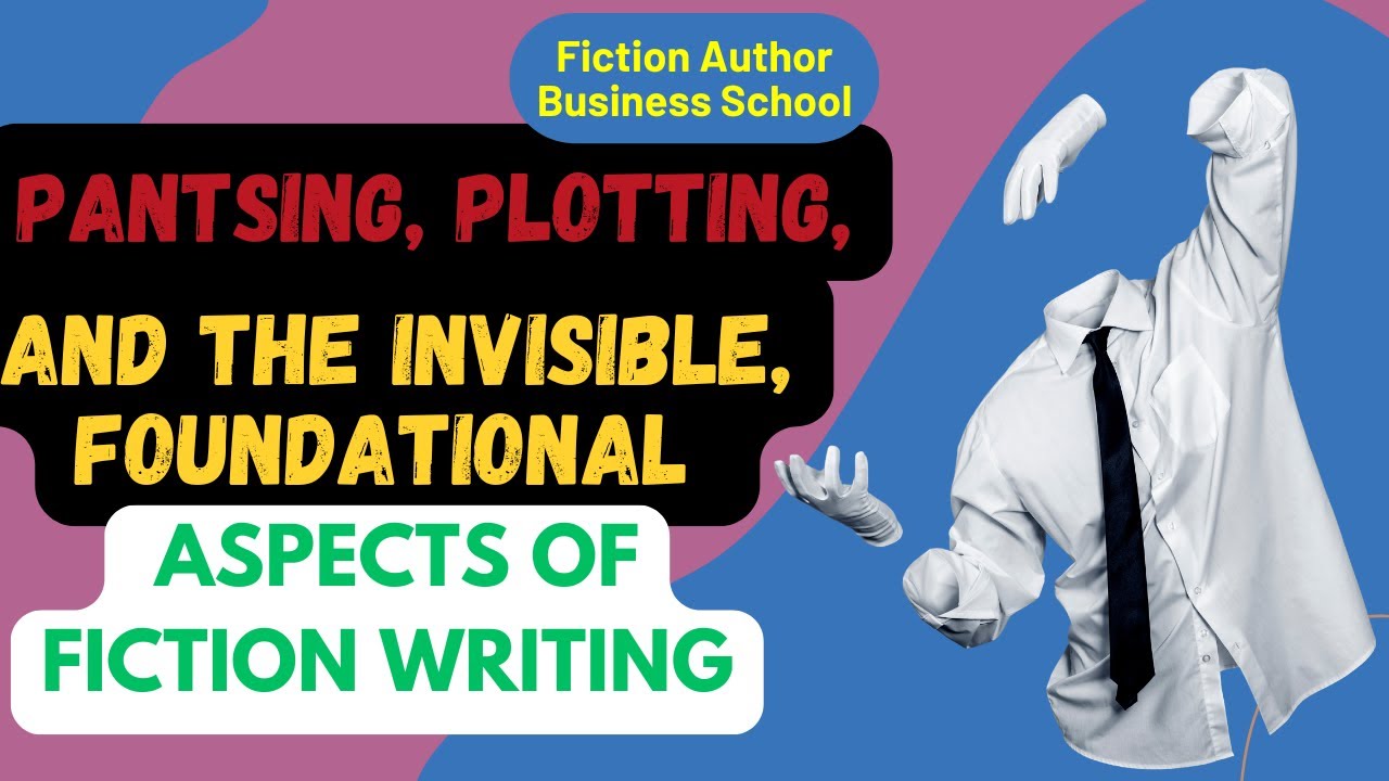 Pantsing, Plotting, and the Invisible, Foundational Aspects of Fiction Writing - YouTube