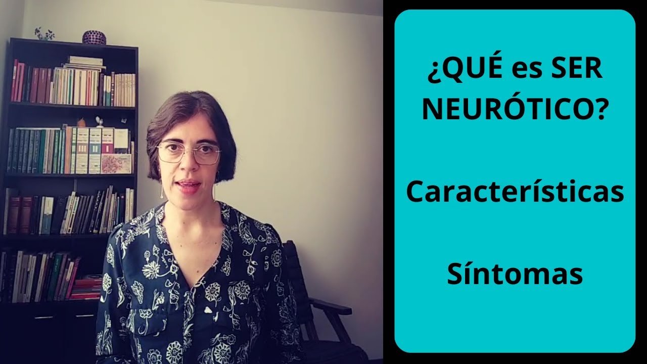 [¿QUÉ es SER NEURÓTICO?] SÍNTOMAS – CARACTERÍSTICAS - YouTube