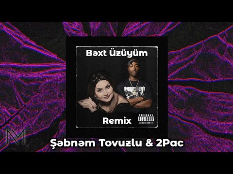 Şəbnəm Tovuzlu & 2Pac - Bəxt Üzüyüm (Nasirli Music Remix)