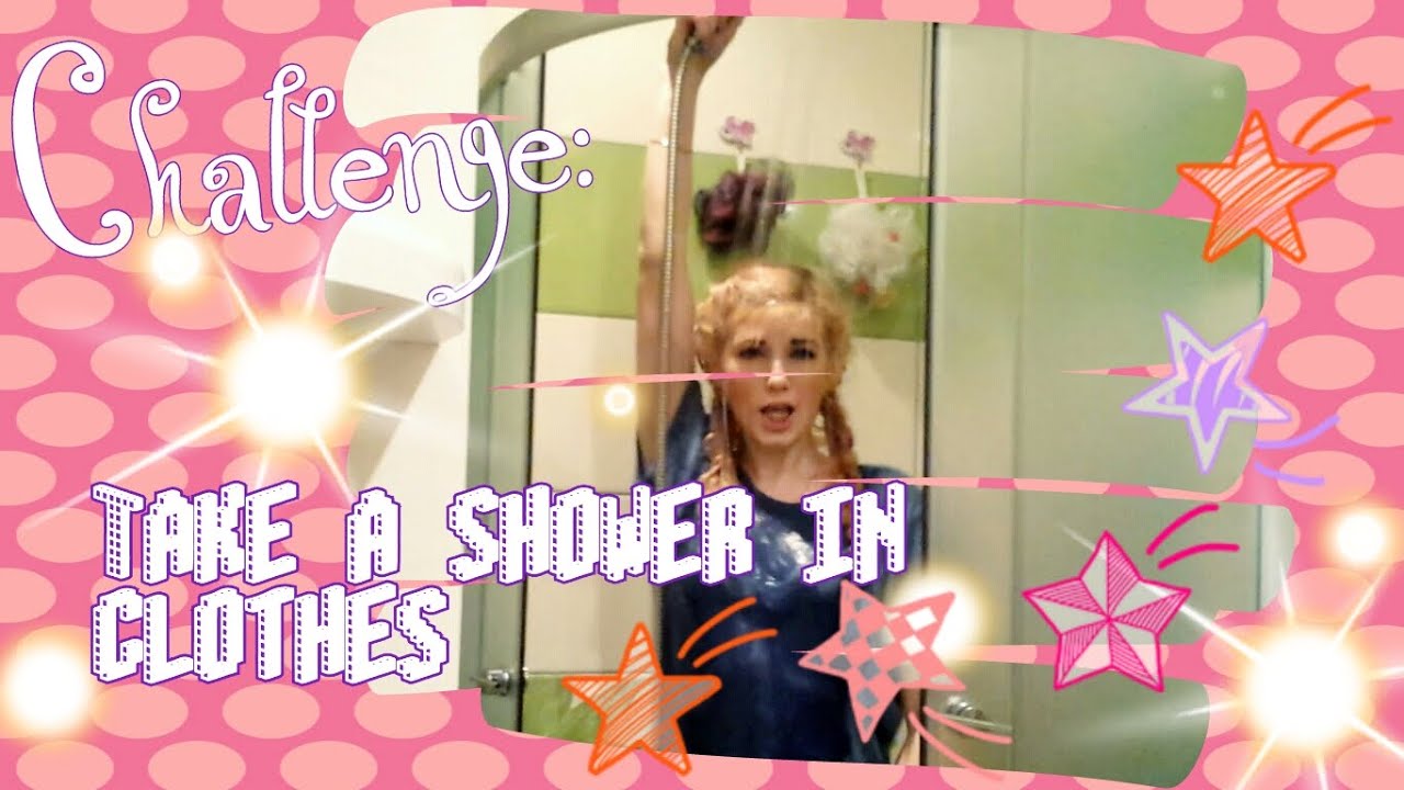 The challenge: to Take a shower in clothes // Вызов: Принять душ в ...
