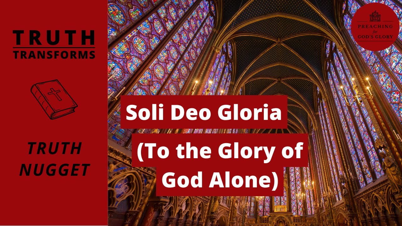 Soli Deo Gloria (To the Glory of God Alone) Truth Nugget | Reformation ...