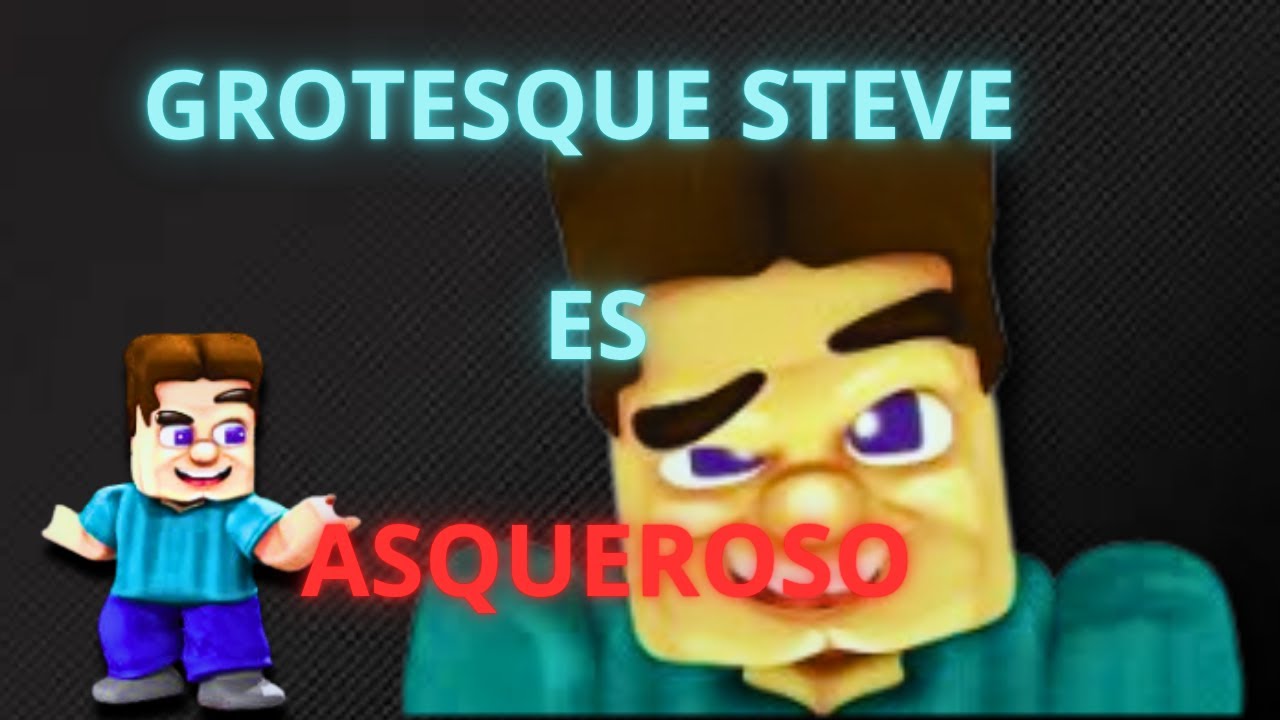 Grotesque Steve CRITICA HISTORIA ANALISIS DEL MOD - YouTube