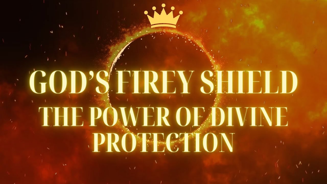 Unveil God’s Fiery Shield: Discover the Power of Divine Protection ...