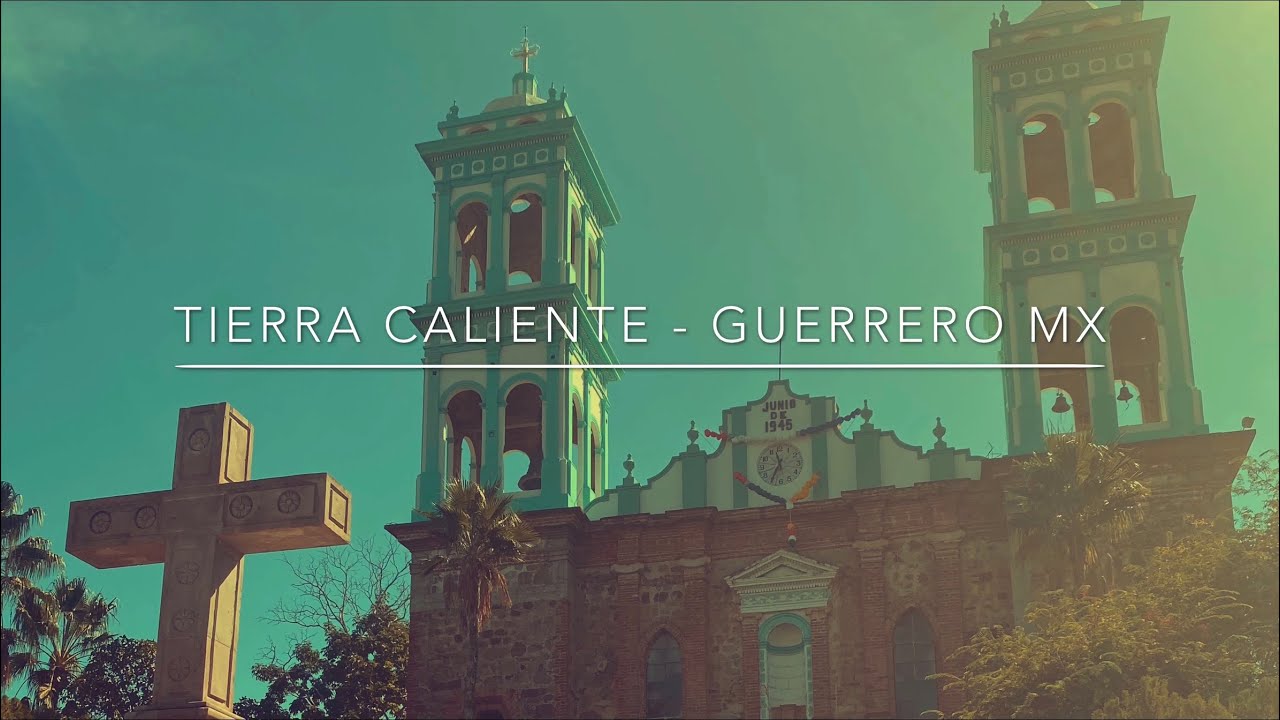 TIERRA CALIENTE - GUERRERO MEXICO - YouTube