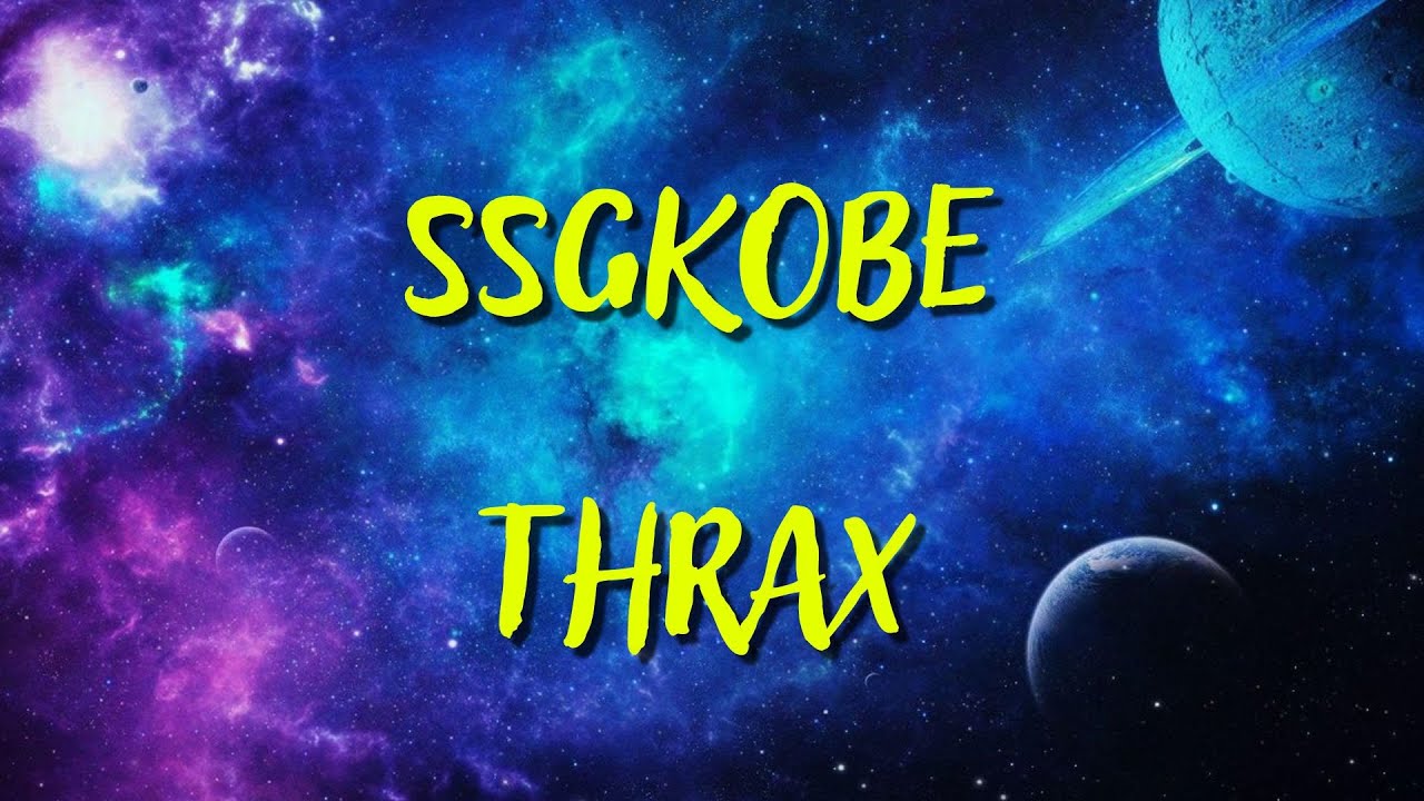 SSGKOBE — THRAX (LYRICS) - YouTube