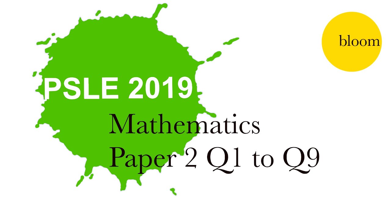 PSLE 2019 Solved Maths Paper 2 Q1 to Q9 - YouTube