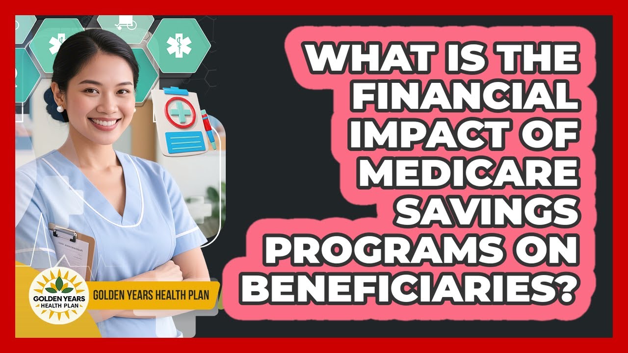 What Is The Financial Impact Of Medicare Savings Programs On ...