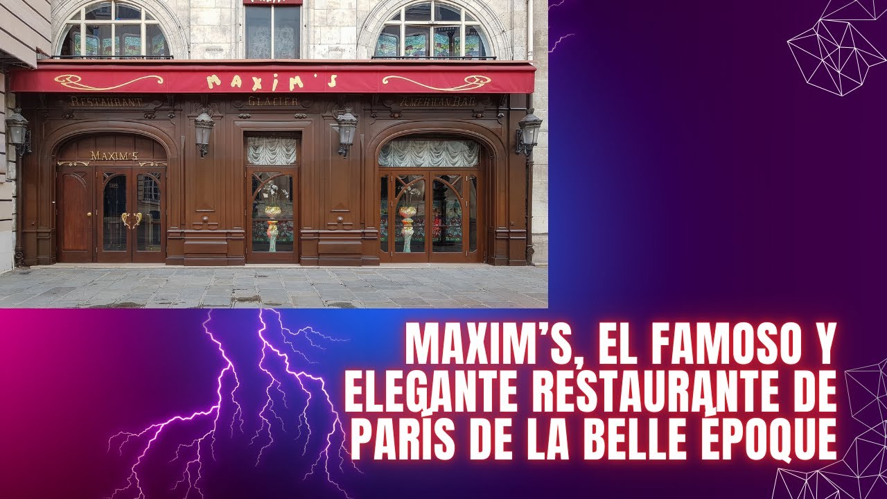 EL RESTAURANTE MAXIM’S, SÍMBOLO MAYOR DE LA BELLE ÉPOQUE - YouTube