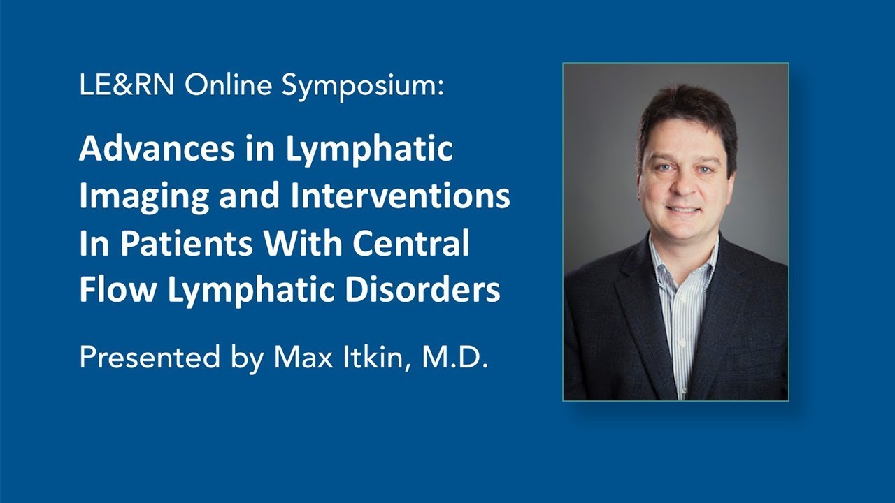 Advances in Lymphatic Imaging and Interventions - Dr. Max Itkin - LE&RN ...