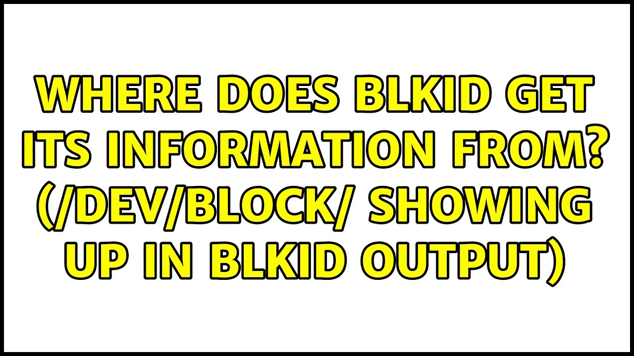 Where does blkid get its information from? (/dev/block/ showing up in ...