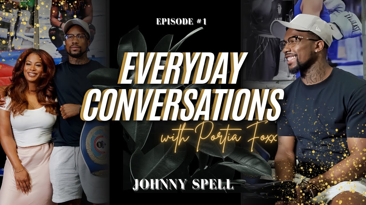Episode 1. Johnny Spell | Everyday Conversations w/ Portia Foxx ...