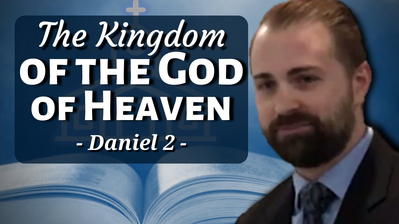 Daniel 2 (Part 2) - The Kingdom of the God of Heaven (Sermon) - YouTube